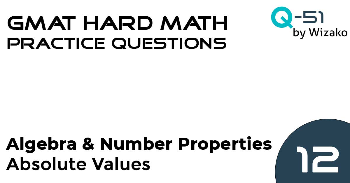 Q12 Difficult GMAT Quant Question | Algebra Sample Questions | Absolute ...