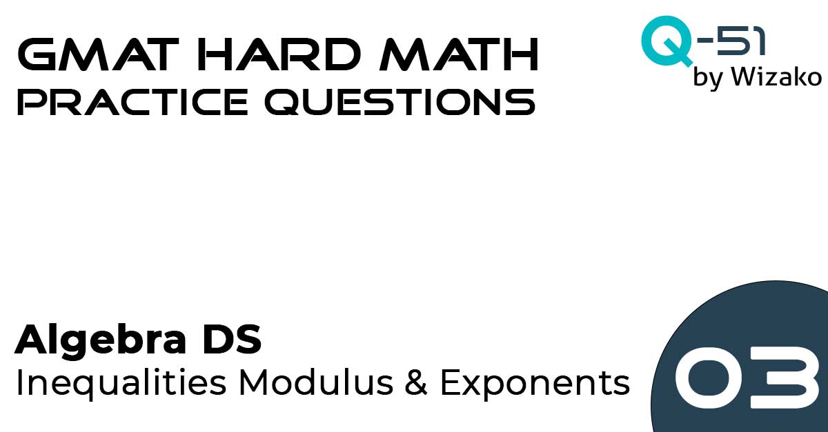 Q3 GMAT Hard Math Question | Algebra DS | Inequalities, Modulus & Exponents