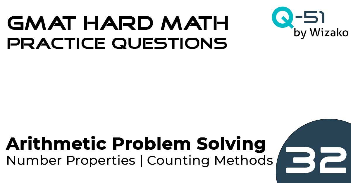 Q32 GMAT 700+ Hard Math Question | Counting Methods & Number Properties ...