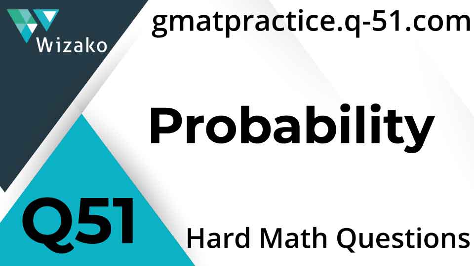 GMAT Probability Hard Math Questions | 700 800 level GMAT Practice ...