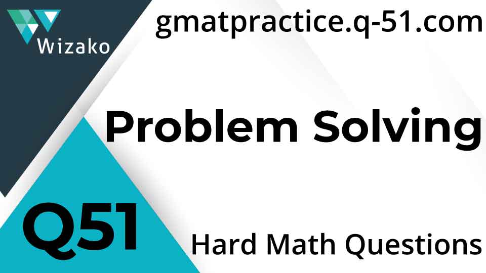 22 Tough GMAT Problem Solving Practice Questions 700 800 Level GMAT 22 Tough GMAT Problem Solving Practice Questions 700 800 Level GMAT